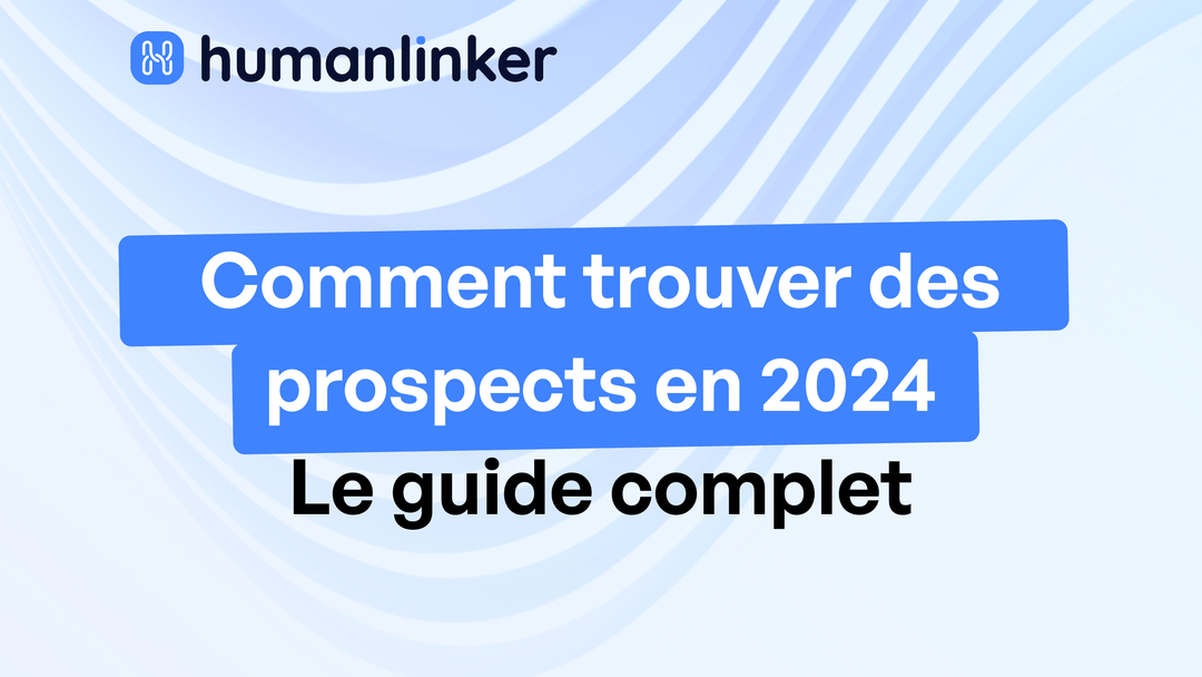 Comment trouver des prospects en 2025 ? Le guide complet | Humanlinker